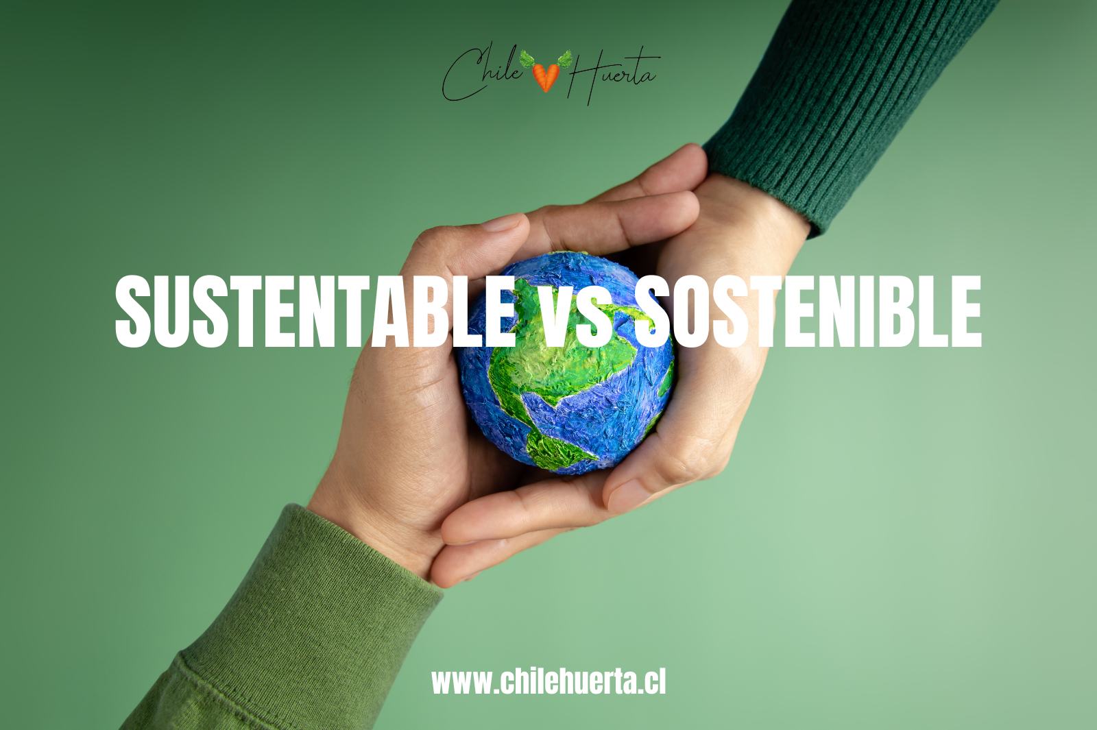 Sustentable vs Sostenible - Chile Huerta